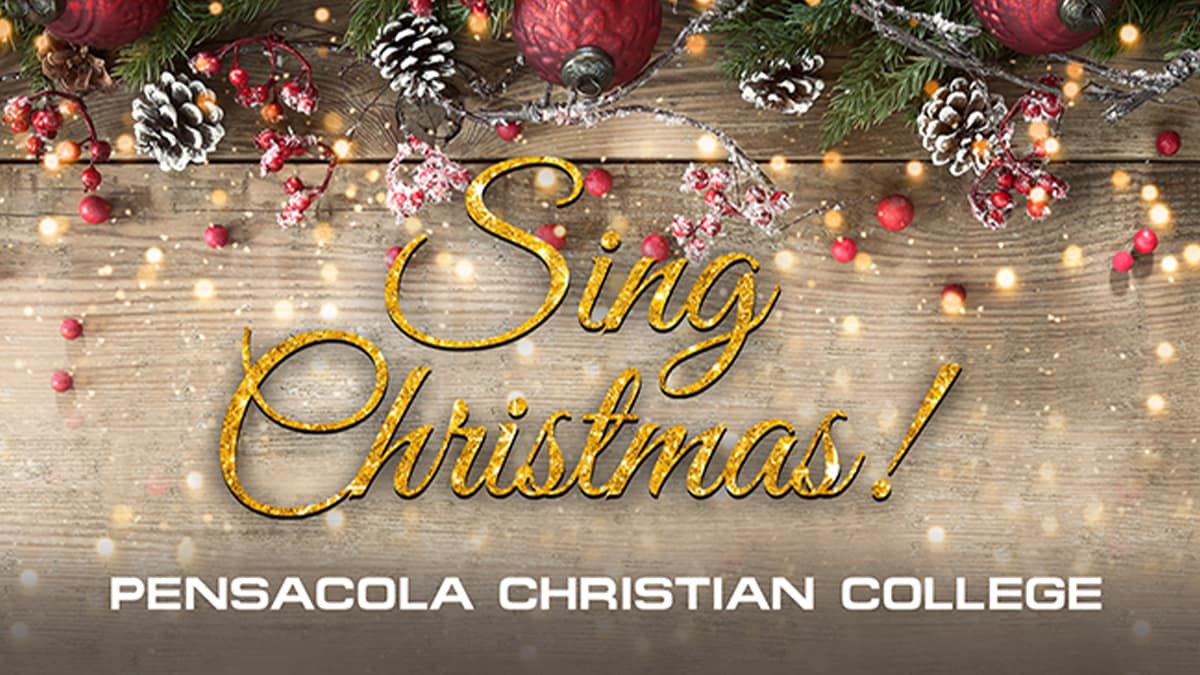 Enjoy PCC’s Presentation of Sing Christmas! • Pensacola Christian ...